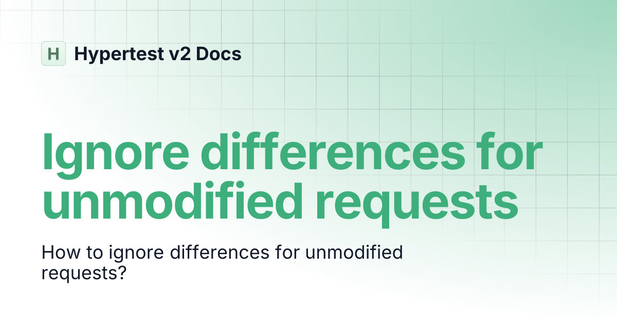 Ignore Differences For Unmodified Requests Hypertest V2 Docs
